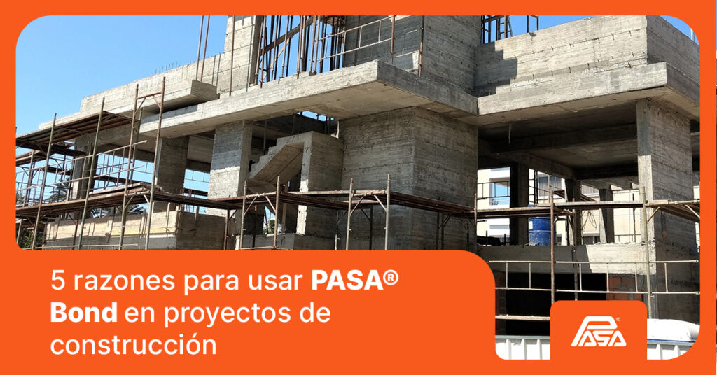 5 Razones para Usar PASA®Bond en Proyectos de Construcción - PASA®